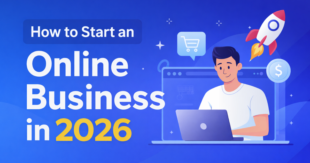 How to Start an Online Business in 2026 (Step by Step)